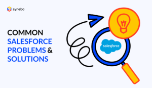 Frequent Salesforce Issues & How to Fix Them | Synebo
