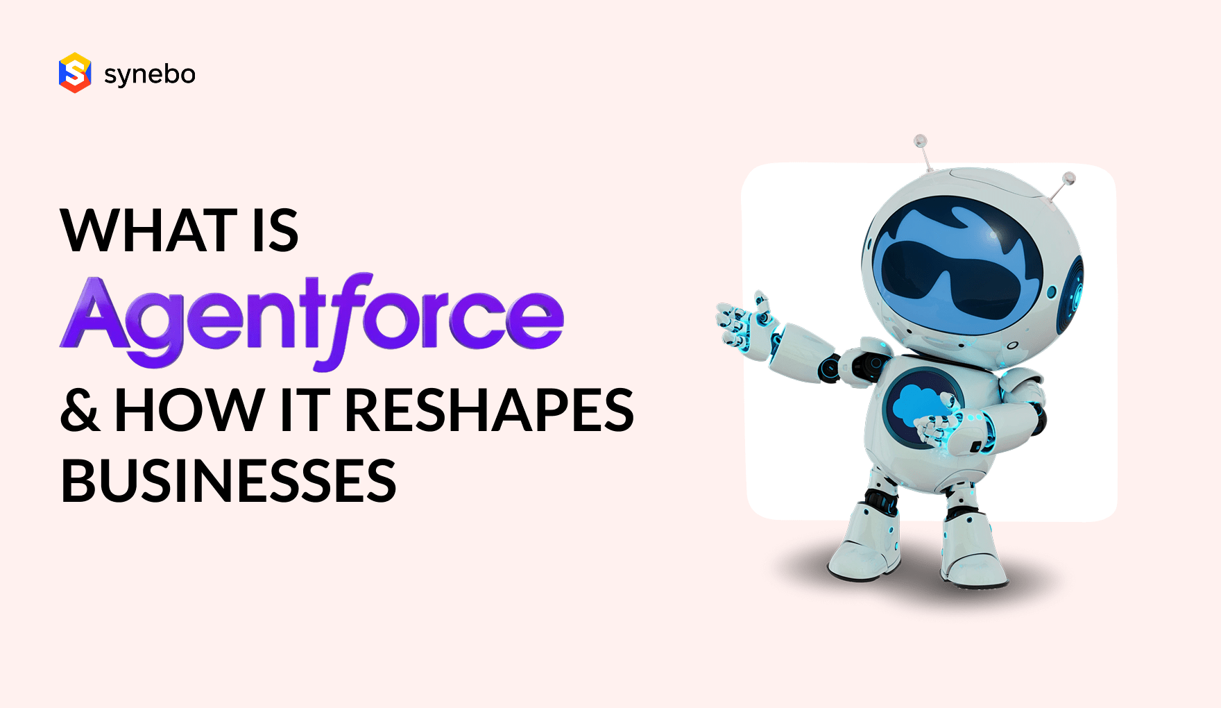 What Is Agentforce? How AI Agents Are Reshaping Business | Synebo